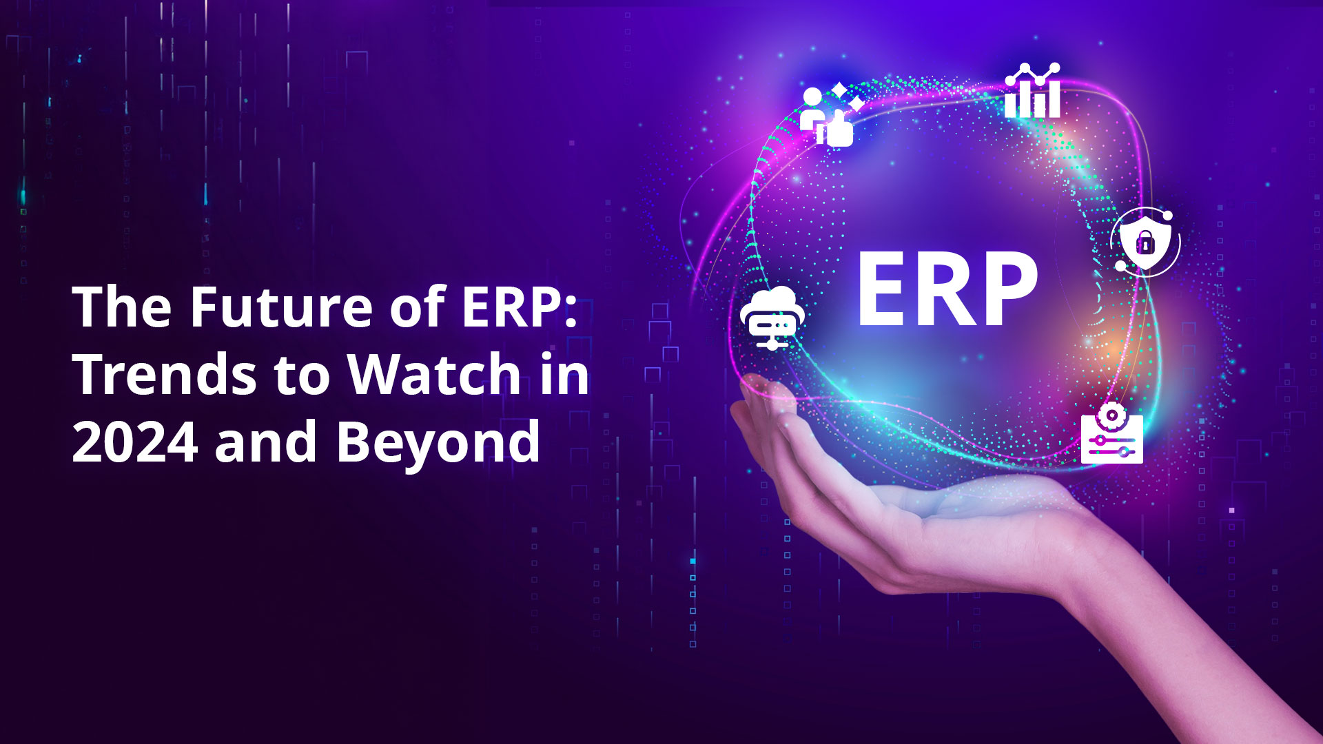 Future of ERP: Trends to Watch in 2024 and Beyond