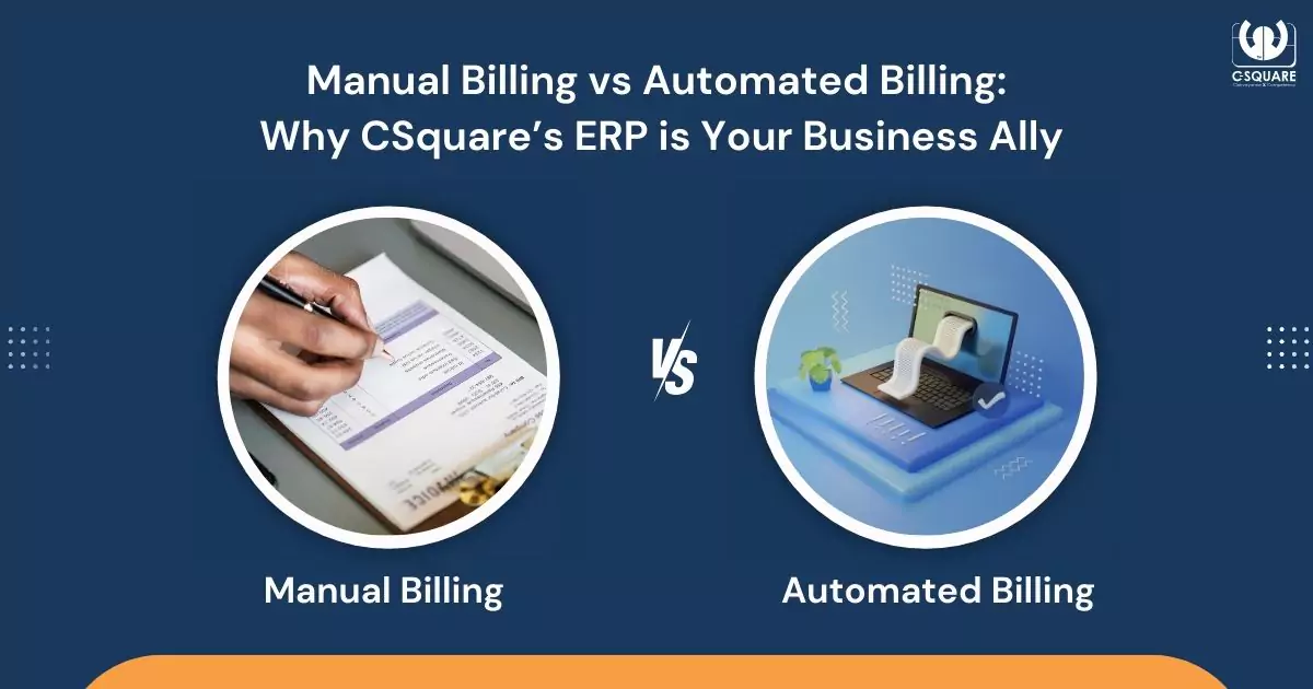 Manual Billing vs Automated Billing: Why CSquare’s Billing ERP is Your Business Ally | Blogs
